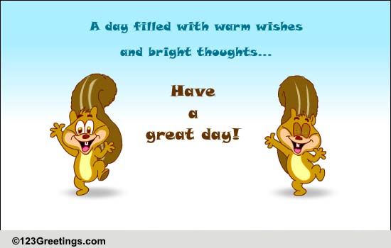 Have A Wonderful Day! Free Have a Great Day eCards, Greeting Cards ...
