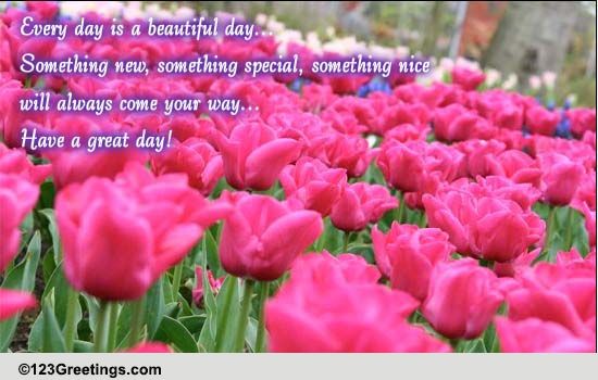 Every Day Is A Beautiful Day! Free Have a Great Day eCards | 123 Greetings