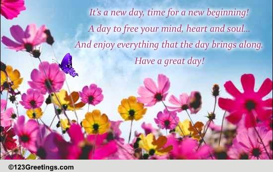 Time For A New Beginning! Free Have a Great Day eCards, Greeting Cards ...