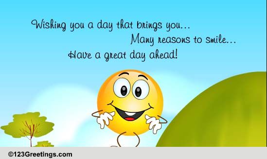 Many Reasons To Smile! Free Have a Great Day eCards, Greeting Cards ...