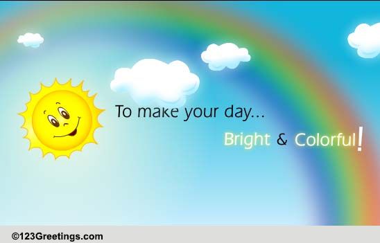 Bright And Colorful Day! Free Have a Great Day eCards, Greeting Cards ...