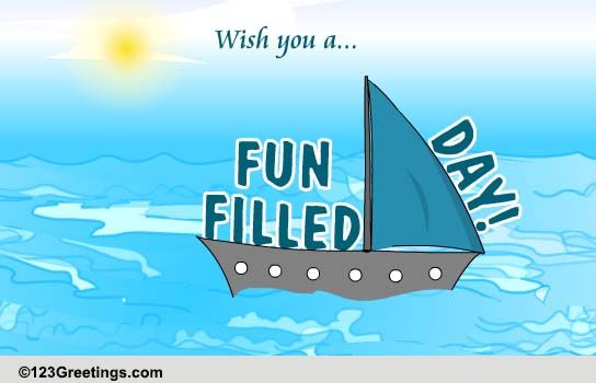 Fun-filled Day! Free Have a Great Day eCards, Greeting Cards | 123 ...