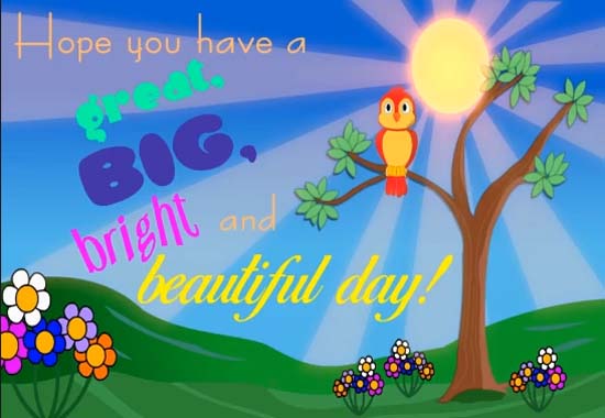 Great Big Bright Beautiful Day... Free Have a Great Day eCards | 123 ...