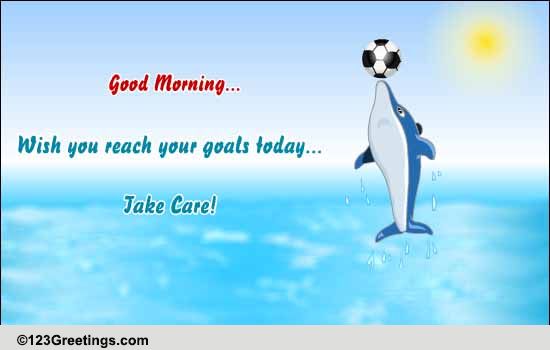 Good Morning, Reach Your Goals! Free Good Morning eCards, Greeting ...