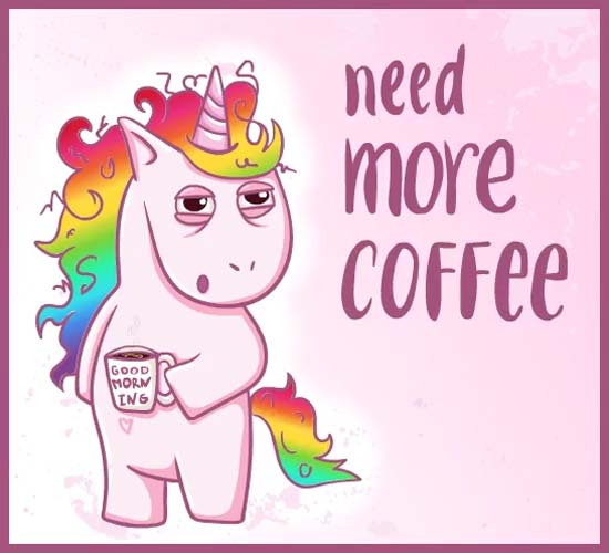Need More Coffee! Free Good Morning eCards, Greeting Cards | 123 Greetings