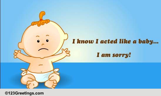 Sorry For Acting Like A Baby! Free Sorry eCards, Greeting Cards | 123 ...