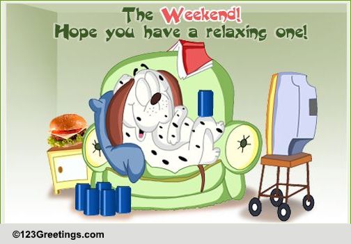 Synonym For Laziness! Free Enjoy the Weekend eCards, Greeting Cards ...