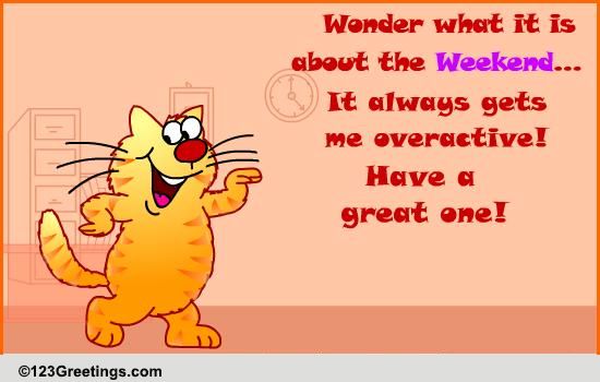 Wonder What It Is About The Weekend! Free Enjoy the Weekend eCards ...