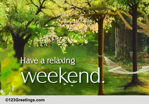 Laid-back Weekend... Free Enjoy the Weekend eCards, Greeting Cards ...