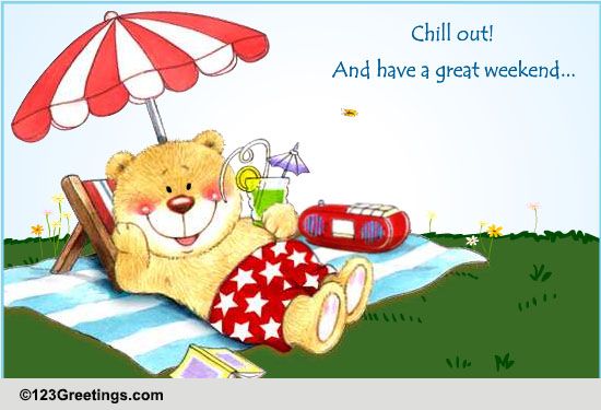 Chill Out! Free Enjoy the Weekend eCards, Greeting Cards | 123 Greetings