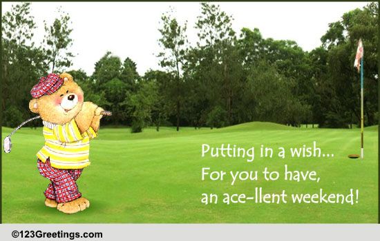 Golf And Weekend! Free Enjoy the Weekend eCards, Greeting Cards | 123 ...