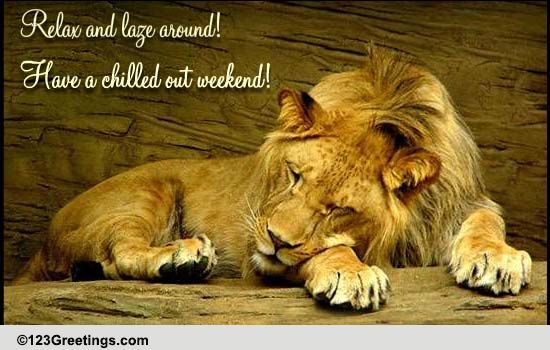 Lazy Weekend! Free Enjoy the Weekend eCards, Greeting Cards | 123 Greetings