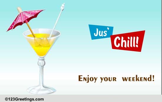 Just Chill This Weekend! Free Enjoy the Weekend eCards, Greeting Cards ...
