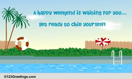 Chill Out This Weekend! Free Enjoy the Weekend eCards, Greeting Cards ...