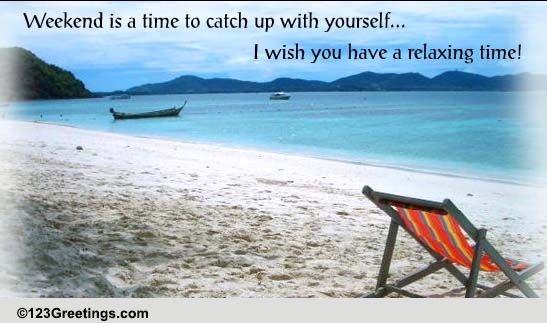 Time To Catch Up With Yourself! Free Enjoy the Weekend eCards | 123 ...