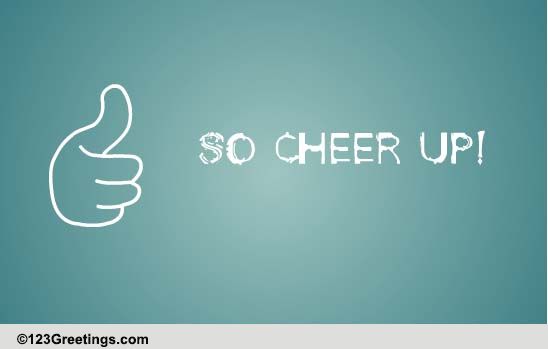 Inspirational Cheer Up! Free Encouragement eCards, Greeting Cards | 123 ...