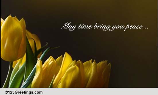 May Time Bring You Peace! Free Sympathy & Condolences eCards | 123 ...