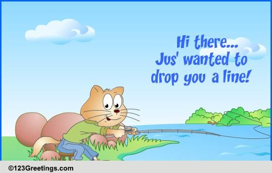 Jus' Wanted To Drop A Line... Free Hi eCards, Greeting Cards | 123 ...