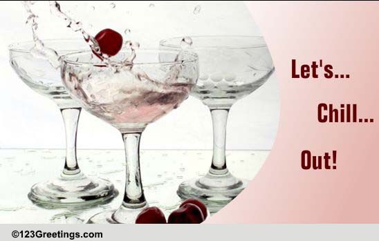 Chill Out! Free Professional eCards, Greeting Cards | 123 Greetings