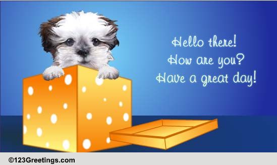 A Great Day Message! Free Have a Great Day eCards, Greeting Cards | 123 ...