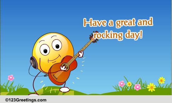 Have A Rocking Day Ahead... Free Have a Great Day eCards, Greeting ...