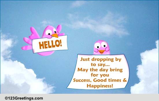 Success, Good Times & Happiness... Free Hi-hello eCards | 123 Greetings