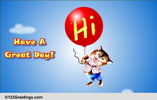 Have A Great Day! Free Hi-hello eCards, Greeting Cards | 123 Greetings